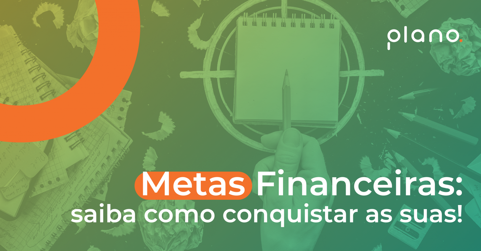 Metas financeiras: saiba como conquistar as suas - Plano FP